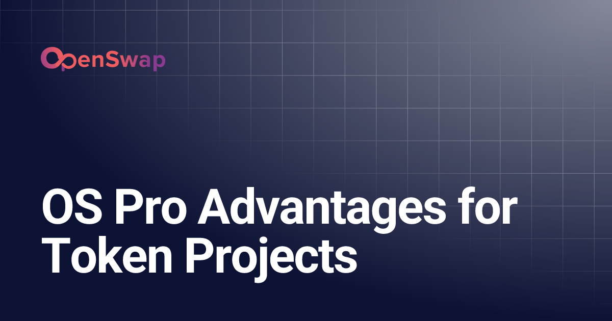 OS Pro Advantages for Token Projects | OpenSwap